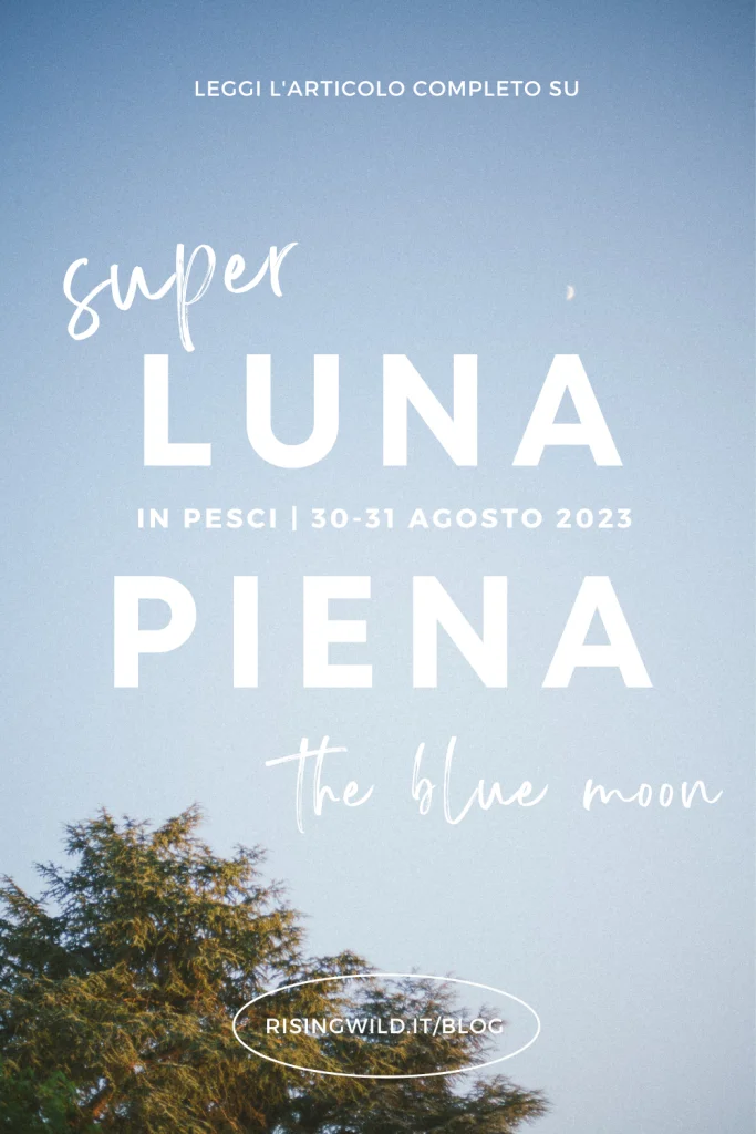 Super Luna Piena in Pesci del 31 agosto 2023: la rarissima luna blu ...